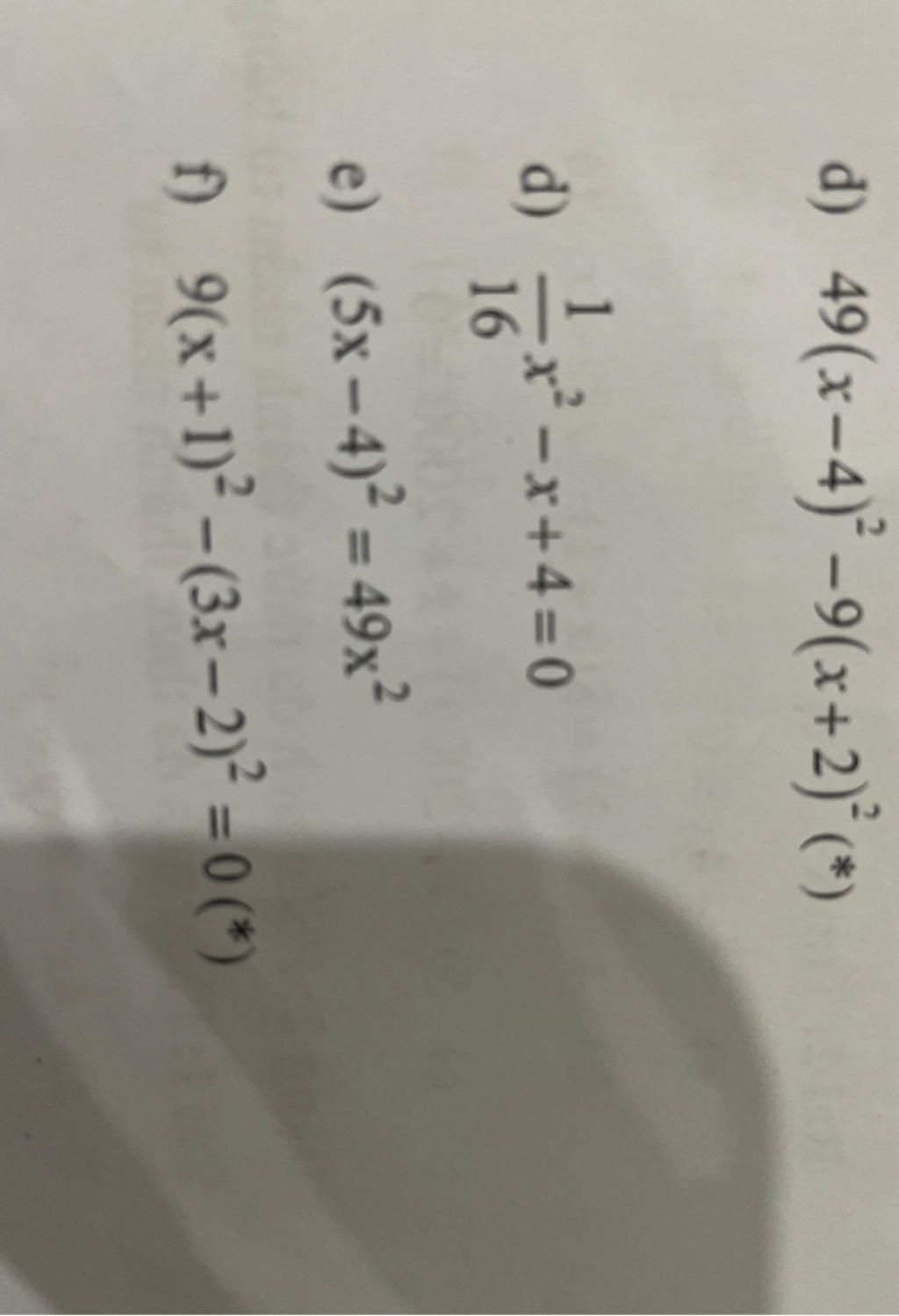 d) 49(x-4)³-9(x+2)² (*) d) 1 / x²-x+4=0 16 e) (5x-4)² = 49x² f) 9(x+1)² ...
