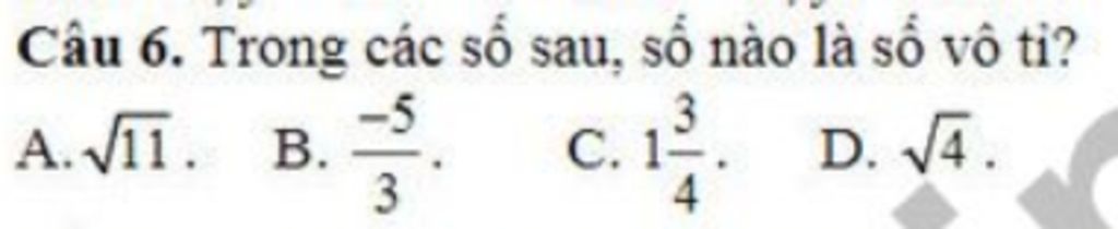 Câu 6. Trong các số sau, số nào là số vô tỉ? A. $\sqrt[]{11}$ B. $\frac ...