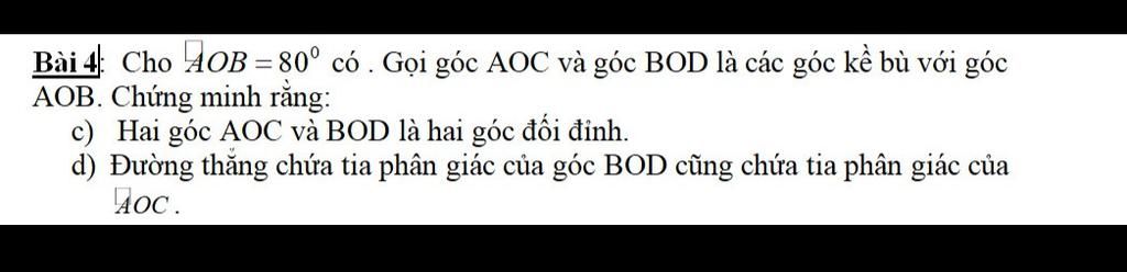 Bài 4 AOB. c) Cho AOB=80° có . Gọi góc AOC và góc BOD là các góc kề bù ...