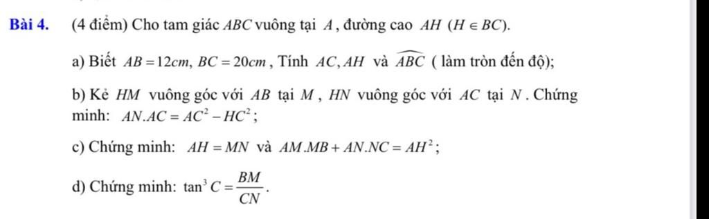 Bài 4. (4 điểm) Cho tam giác ABC vuông tại A, đường cao AH (H = BC). a) Biết AB=12cm, BC =20cm ...