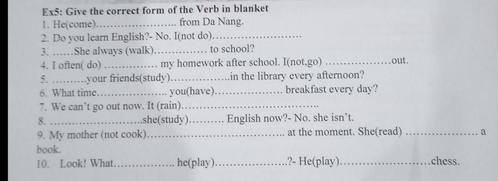 Ex5: Give the correct form of the Verb in blanket 1. He(come)..... from ...