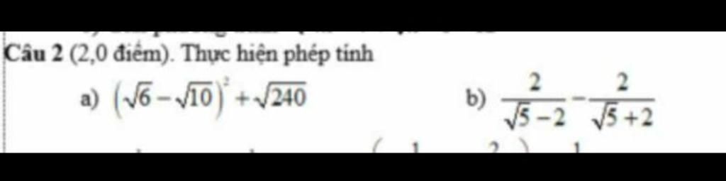 Câu 2 (2,0 điểm). Thực hiện phép tính a) ( 6 − 10) +/240 - b) 2 2 5-2 +2