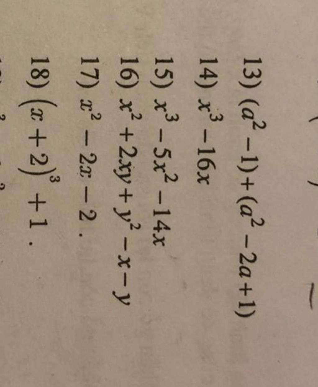 13) (a²-1)+(a²-2a+1) 14) x³ -16x 15) x³ - 5x²-14x 16) x² + 2xy + y² -x ...