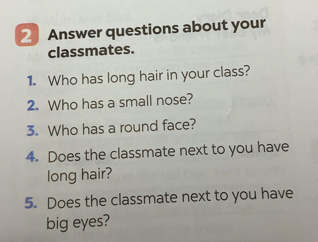 2 Answer questions about your classmates. 1. Who has long hair in your ...