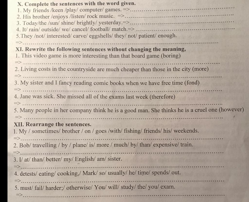 X. Complete the sentences with the word given. 1. My friends /keen ...