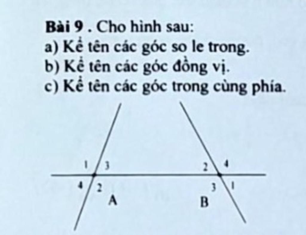 Bài 9 . Cho hình sau: a) Kể tên các góc so le trong. b) Kể tên các góc ...