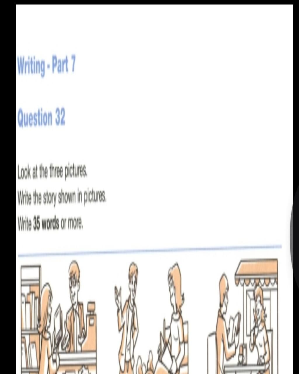 Writing Part 7 Question 32 Look at the three pictures. Write the story ...