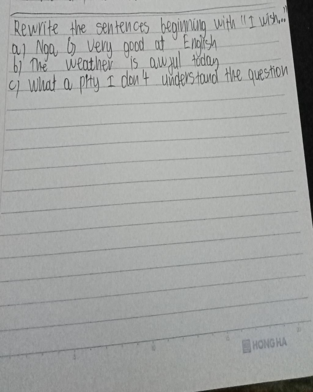 Rewrite the sentences beginning with "I wish... [a] Nga ( Very good at English by The weather is ...