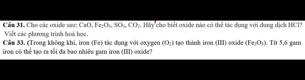 Câu 31. Cho các oxide sau: CaO, Fe2O3, SO3, CO2. Hãy cho biết oxide nào có thể tác dụng với dung ...