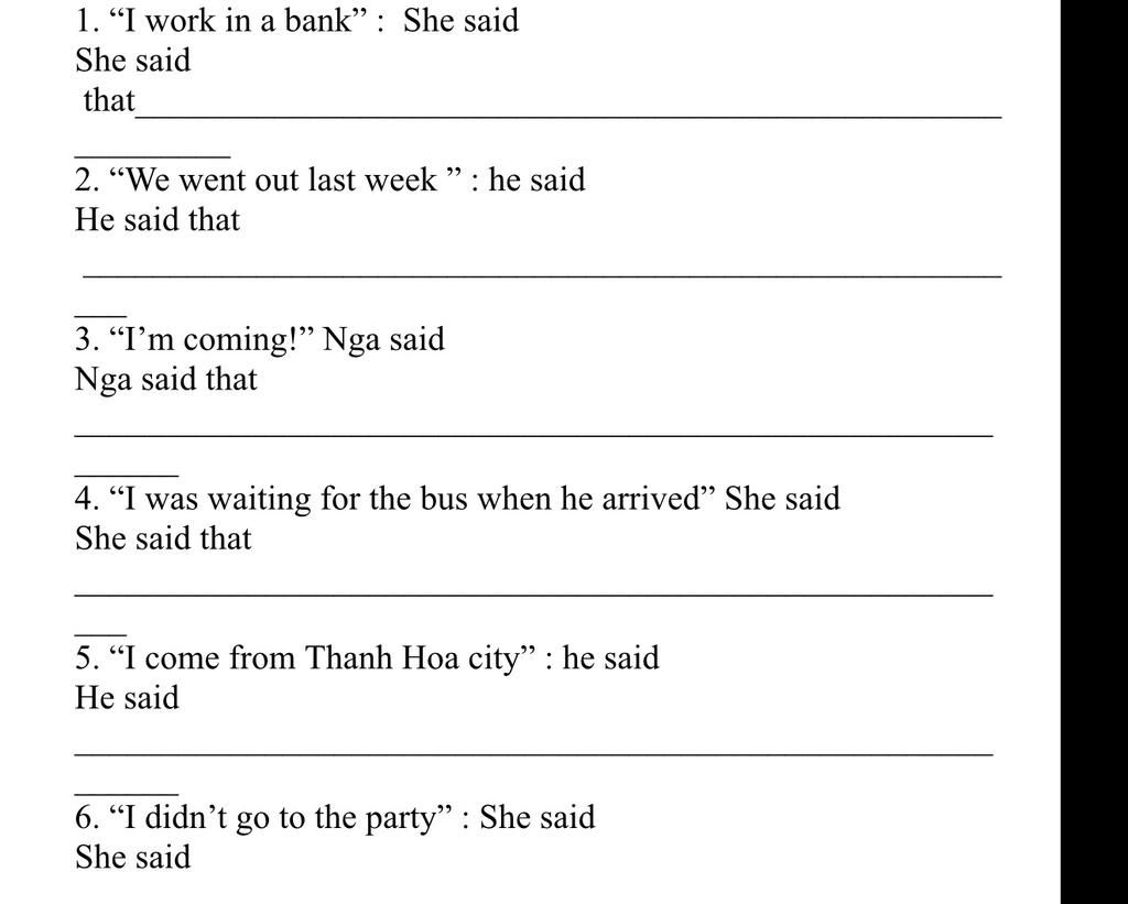 1. "I work in a bank": She said She said that 2. "We went out last week ...