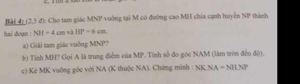 Bài 4: (2,5 đ): Cho tam giác MNP vuông tại M có đường cao Mỹ chia cạnh huyền XP thành hai đoạn ...