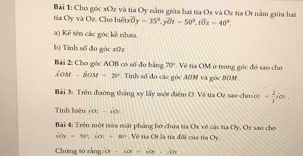 Bài 1: Cho góc xOz và tia Oy nằm giữa hai tia Ox và Oz tia Ot nằm giữa hai tia Oy và Oz. Cho ...