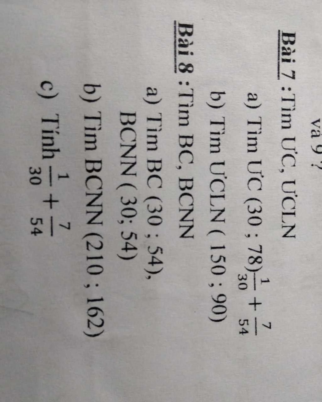 và 9? Bài 7 :Tìm ƯC, ƯCLN 7 a) Tim UC (30; 78) + 30 b) Tìm ƯCLN (150 ...