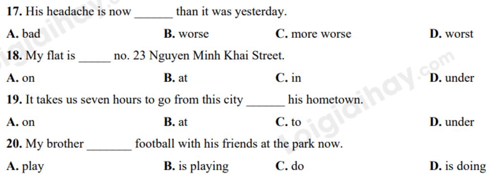 Exercise 2: Choose the best answer A, B, C or D. 17. His headache is now ______ than it was ...