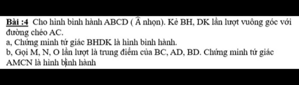 Bài :4 Cho hình bình hành ABCD ( A nhọn). Kẻ BH, DK lần lượt vuông góc ...