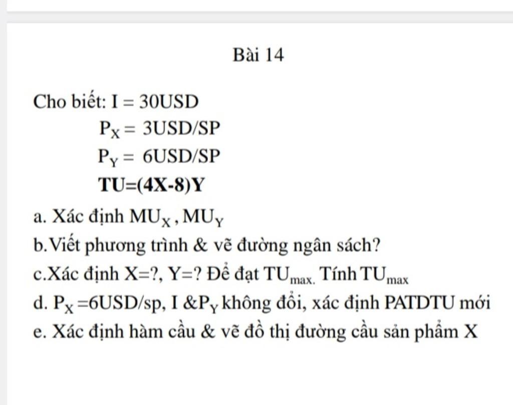 Cho biết: I = 30USD Px= 3USD/SP Py = 6USD/SP Bài 14 TU=(4X-8)Y a. Xác ...