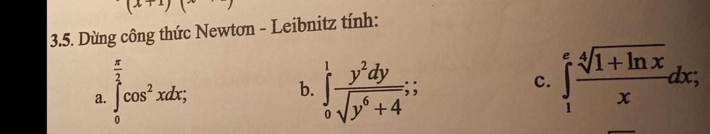 3.5. Dừng công thức Newton - Leibnitz tính: à. N 0 cos² xdx; b. 1 0 y'dy -;; y +4 C. 1 1+ lnx X -dx;
