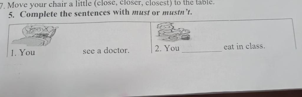 7. Move your chair a little (close, closer, closest) to the table. 5 ...