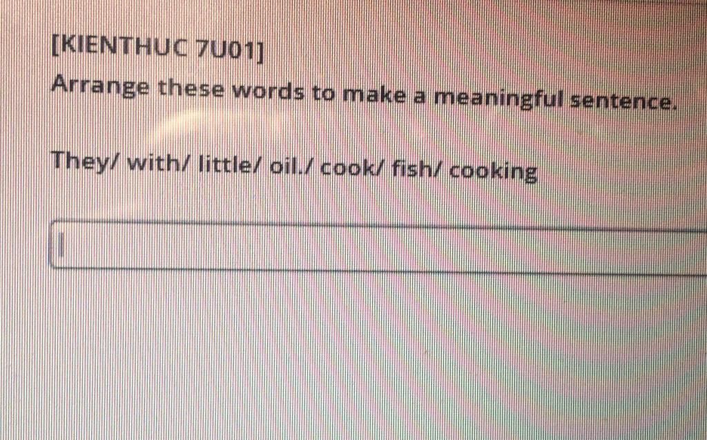 [KIENTHUC 70011 Arrange these words to make a meaningful sentence. They ...