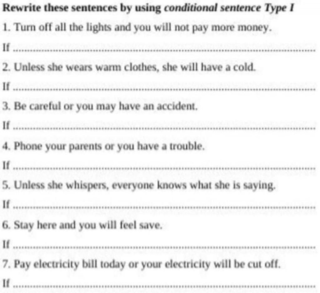 Rewrite these sentences by using conditional sentence Type I 1. Turn off all the lights and you ...
