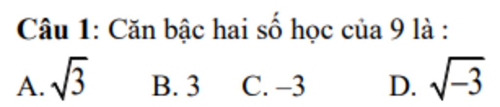 Câu 1: Căn bậc hai số học của 9 là: A. $\sqrt{3}$ B. 3 C. -3 D. $\sqrt ...