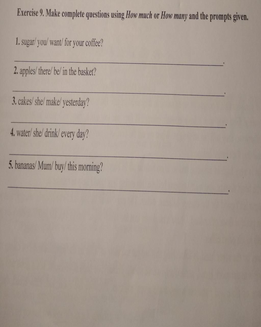 Exercise 9. Make complete questions using How much or How many and the ...