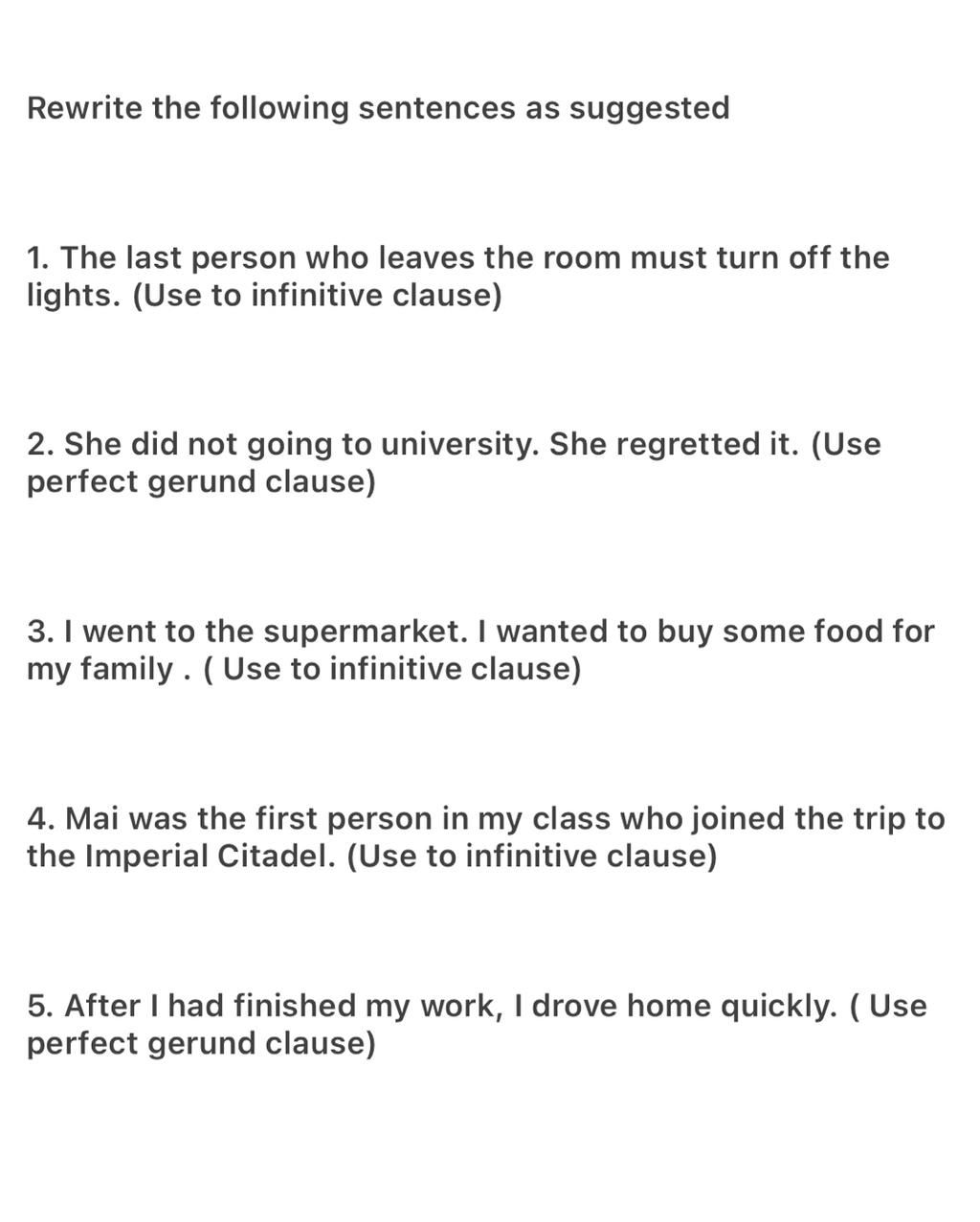 Rewrite the following sentences as suggested 1. The last person who ...