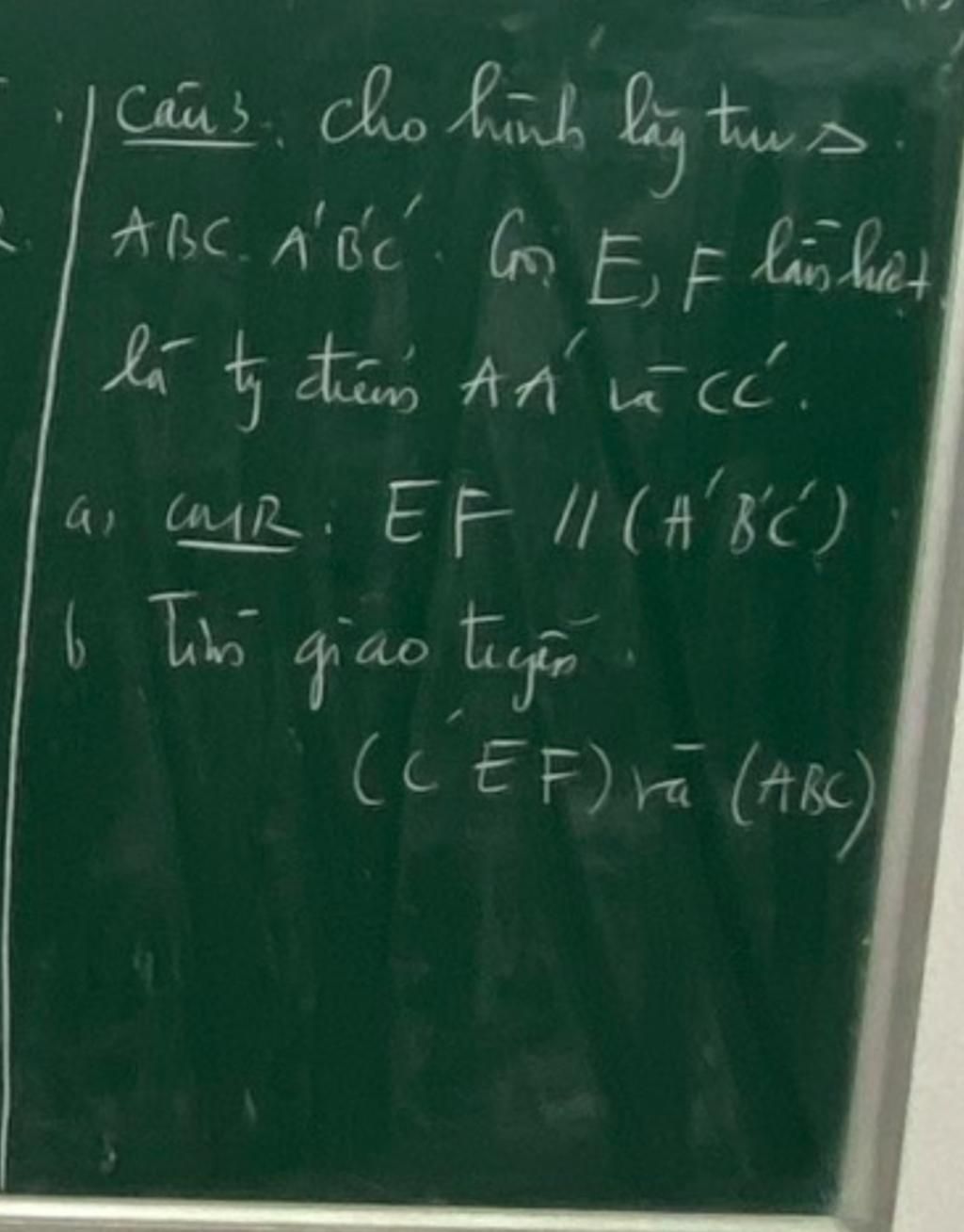 Caus. cho hink lay tus ABC. A'B'C'. G. E, F las het EF là ty chiens ACC ...