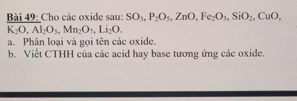 Bài 49: Cho các oxide sau: SO3, P2O5, ZnO, Fe2O3, SiO2, CuO, K2O, Al2O3, Mn207, Li₂0. a. Phân ...
