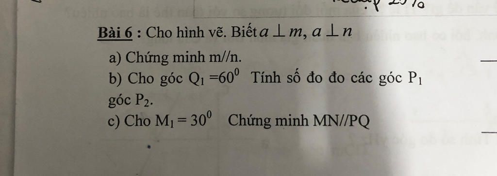 Bài 6 : Cho hình vẽ. Biếta L m, a ln a) Chứng minh m//n. b) Cho góc Q1 =60° Tính số đo đo các ...