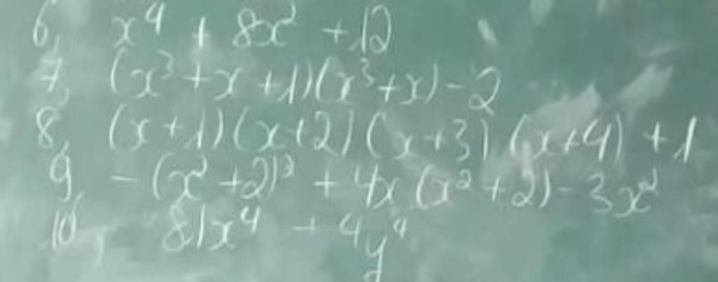 x4 + 8x² +12 63²+x+16x³+x)-2 8, 6x +1) 6x+2)(x+3)(x+4) +1 9 = (2x2² ...