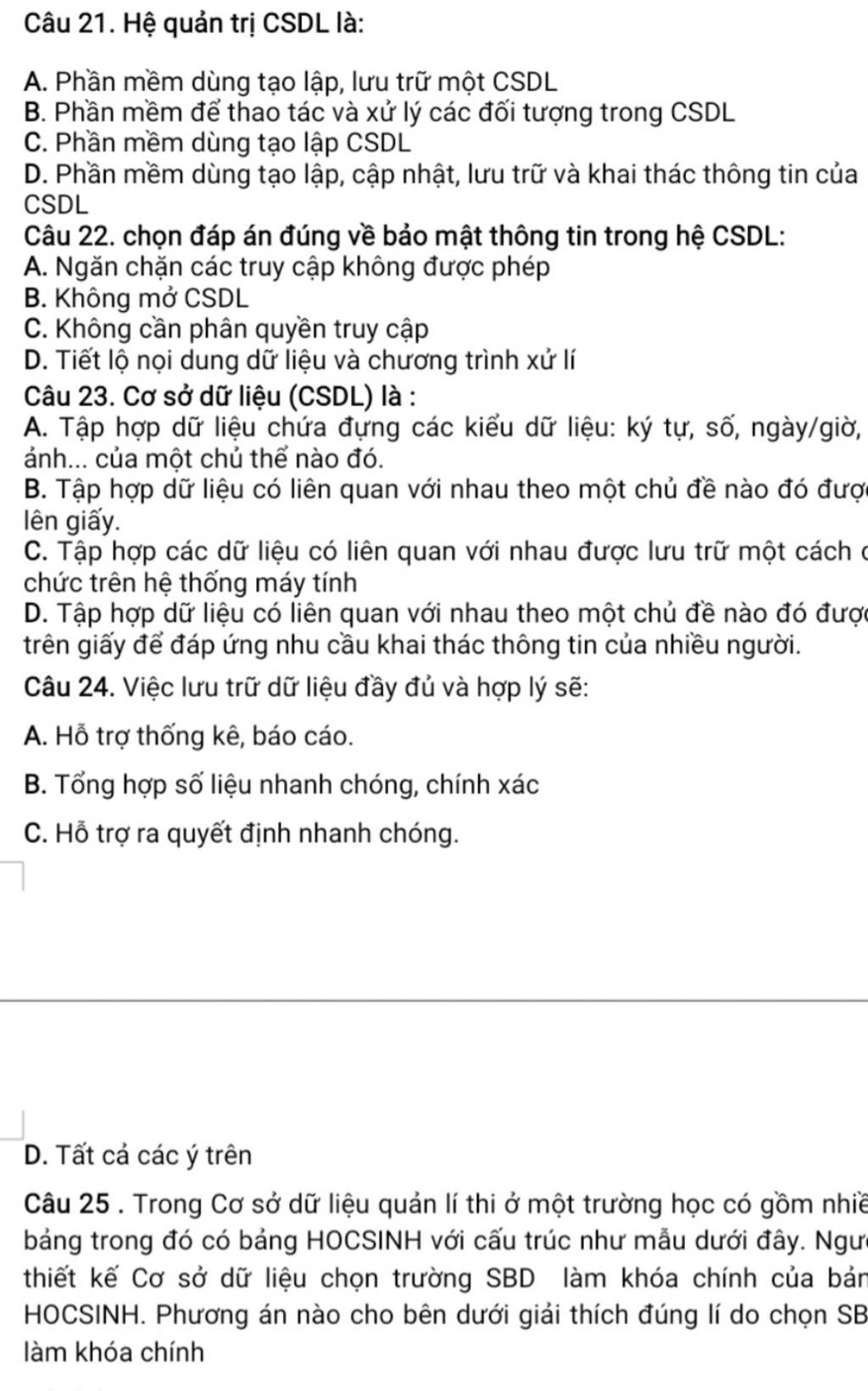 Câu 21. Hệ quản trị CSDL là: A. Phần mềm dùng tạo lập, lưu trữ một CSDL B. Phần mềm để thao tác ...