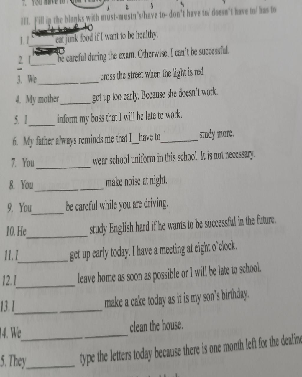 III. Fill in the blanks with must-mustn's/have to-don't have to/ doesn't have to/ has to eto 1.I ...