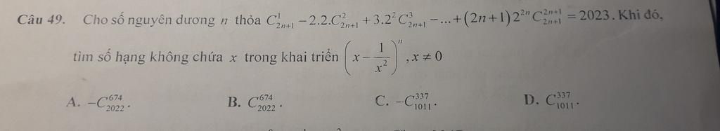 Câu 49. Cho số nguyên dương n thỏa C tìm số hạng không chứa x trong khai triển A. -C674 2022. B ...