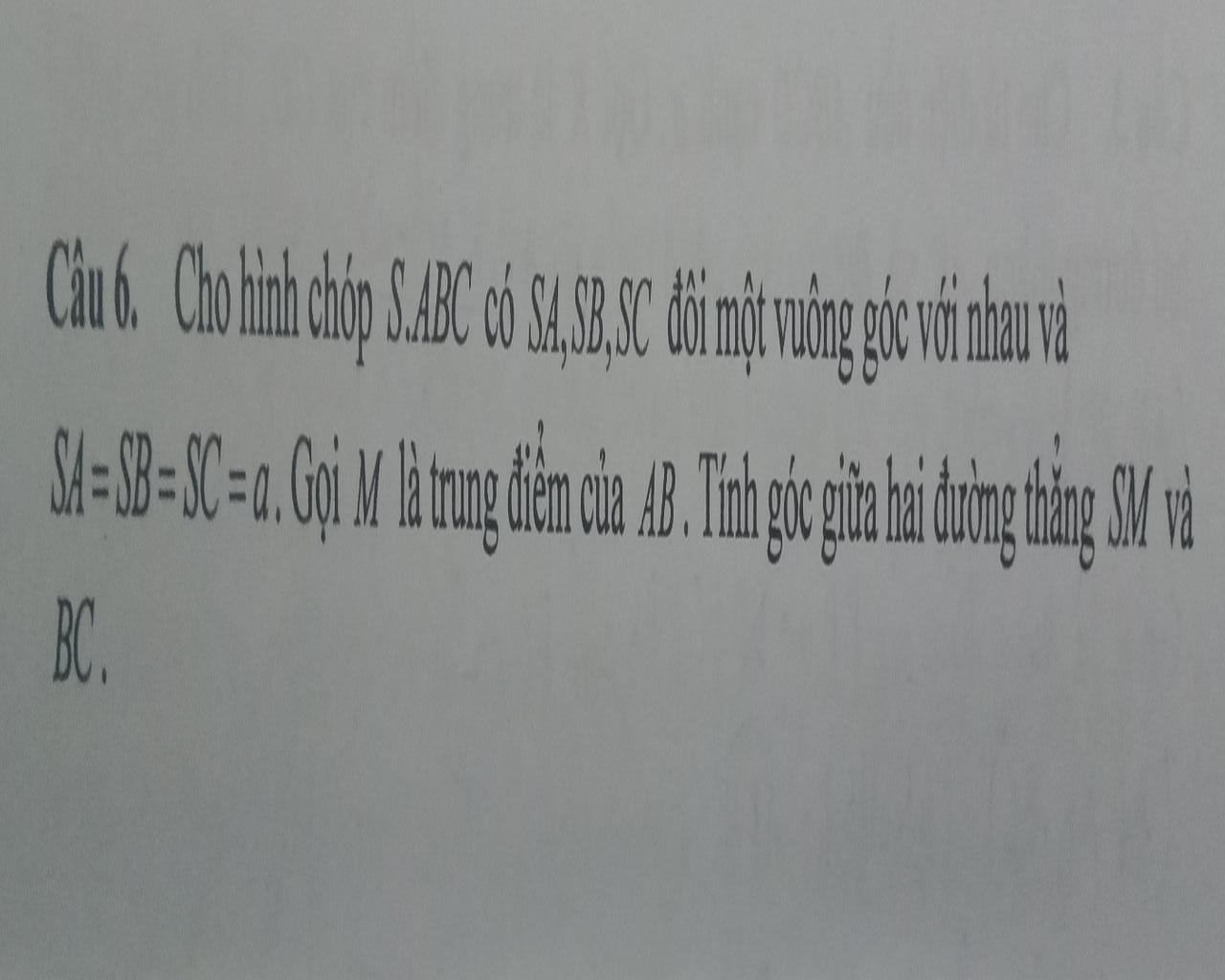Câu 6. Cho hình nhập S.ABC có SLSBSC đôi một vuông góc với nhau SA=SB ...
