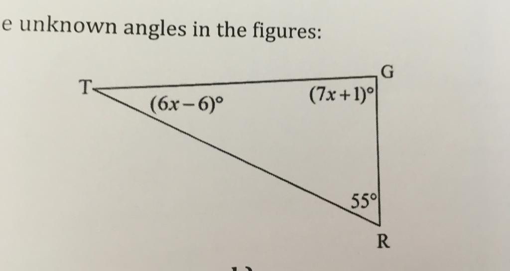 e unknown angles in the figures: T- (6x-6)° (7x+1)° 55° G R