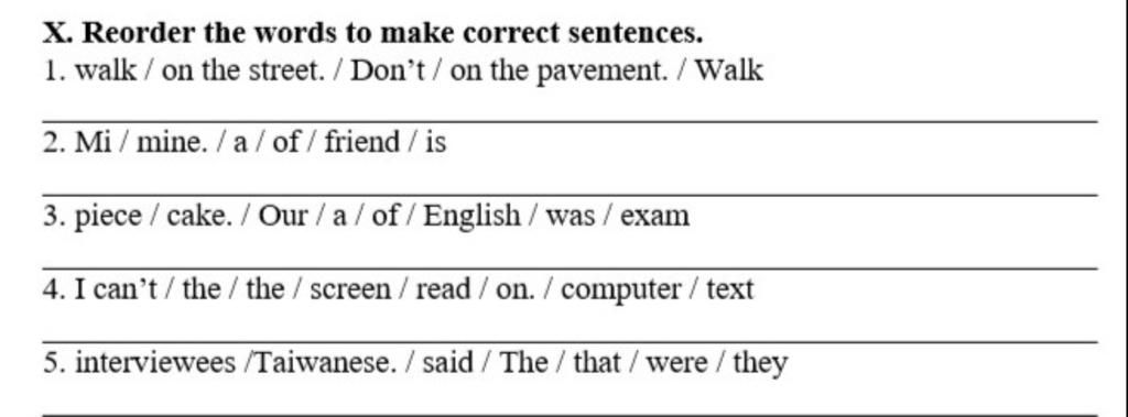 X. Reorder the words to make correct sentences. 1. walk / on the street ...