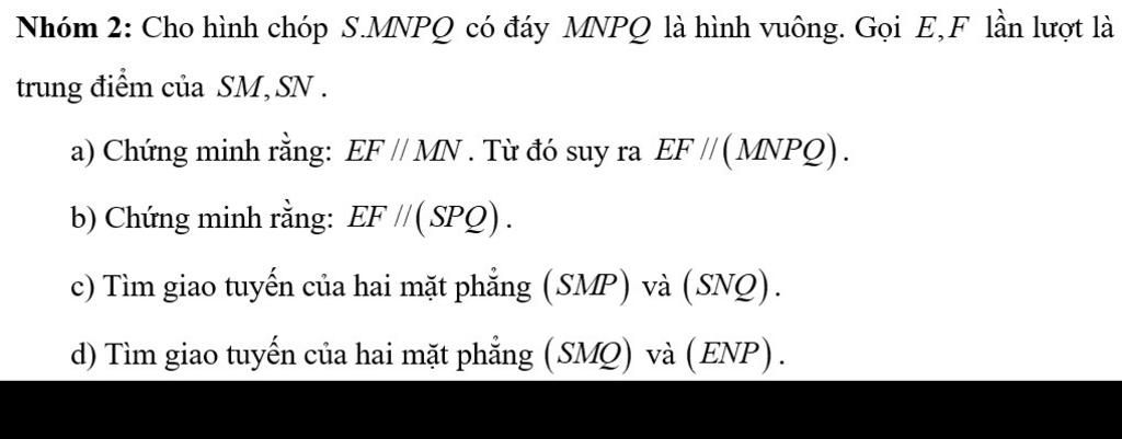 Nhóm 2: Cho hình chóp S.MNPQ có đáy MNPQ là hình vuông. Gọi E,F lần ...