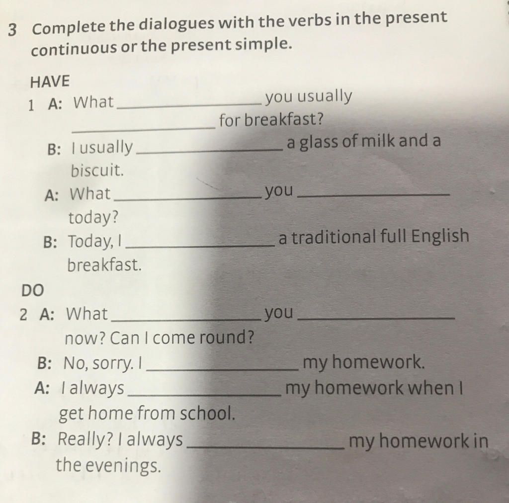 3 Complete the dialogues with the verbs in the present continuous or ...