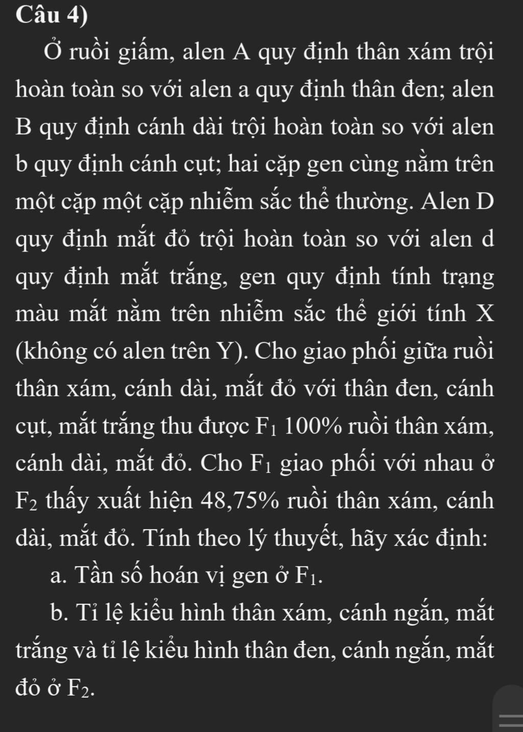 Câu 4) Ở ruồi giấm, alen A quy định thân xám trội hoàn toàn so với alen a quy định thân đen ...