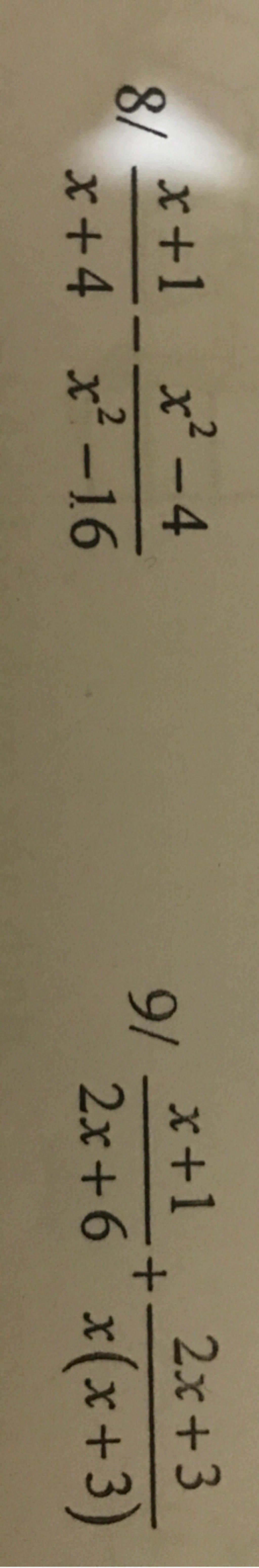 8/ x+1 x+4 2 x²-4 x²-16 9/ x+1 2x+3 2x+6 x(x+3)