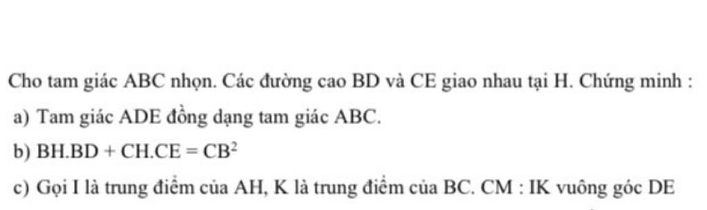 Cho tam giác ABC nhọn. Các đường cao BD và CE giao nhau tại H. Chứng minh : a) Tam giác ADE đồng ...