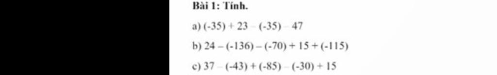 Bài 1: Tính. a) (-35)+23 (-35) 47 b) 24-(-136)-(-70)+15+(-115) c) 37 ...