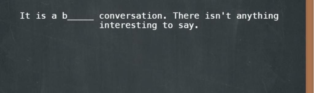 It is a b conversation. There isn't anything interesting to say.