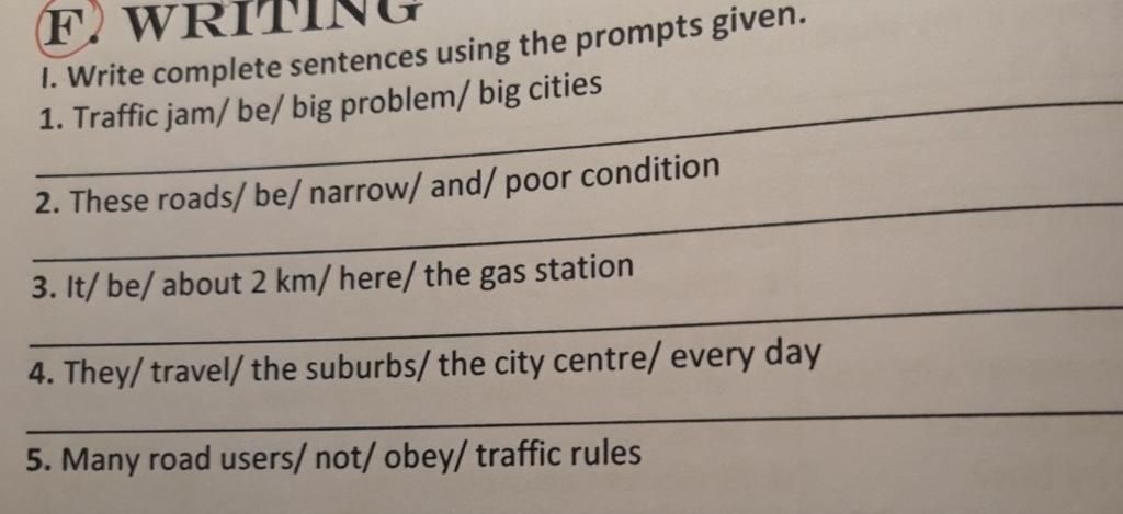 F WRITING 1. Write complete sentences using the prompts given. 1 ...