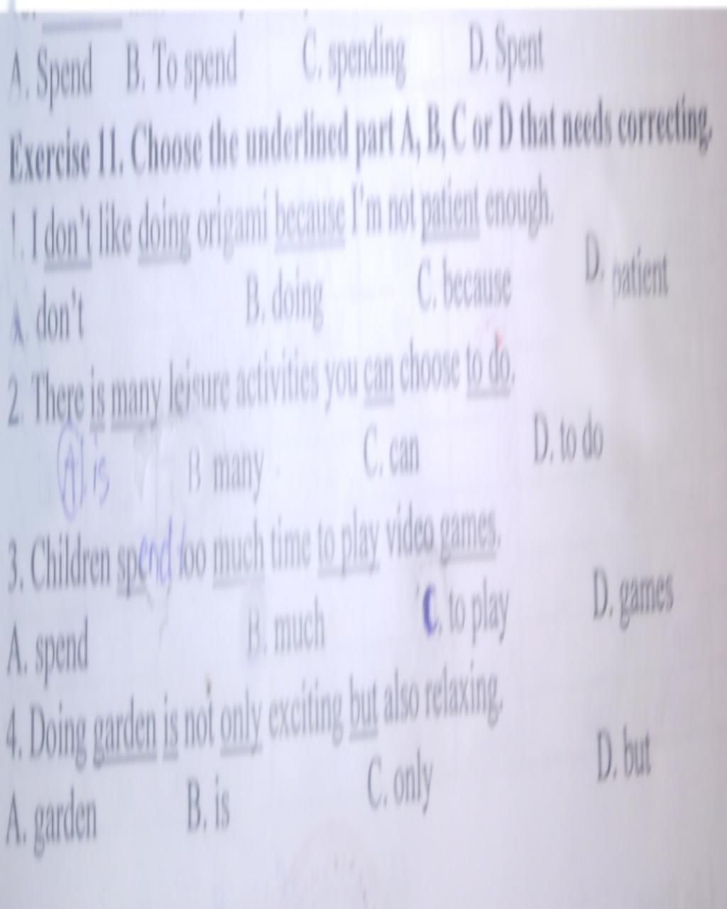 A. Spend B. To spend C. spending D. Spent Exercise 11. Choose the ...