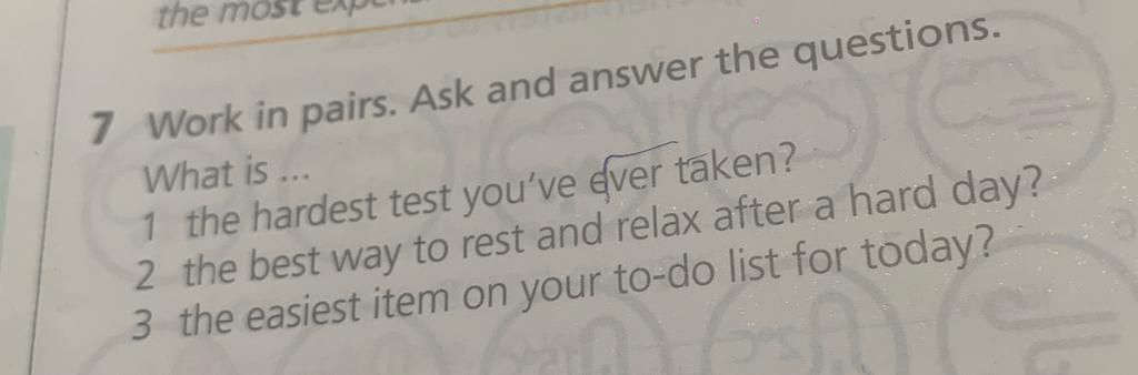 Work in pairs. Ask and answer the questions. What is ... 1 the hardest ...
