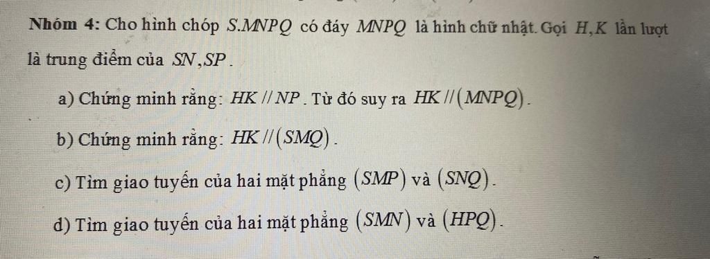 Nhóm 4: Cho hình chóp S.MNPQ có đáy MNPQ là hình chữ nhật. Gọi H,K lần ...