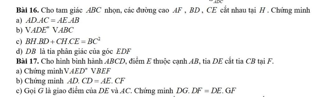 ADC Bài 16. Cho tam giác ABC nhọn, các đường cao AF , BD, CE cắt nhau tại H . Chứng minh a) AD ...