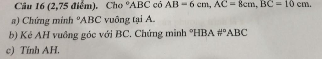 Câu 16 (2,75 điểm). Cho °ABC có AB = 6 cm, AC = 8cm, BC = 10 cm. a ...